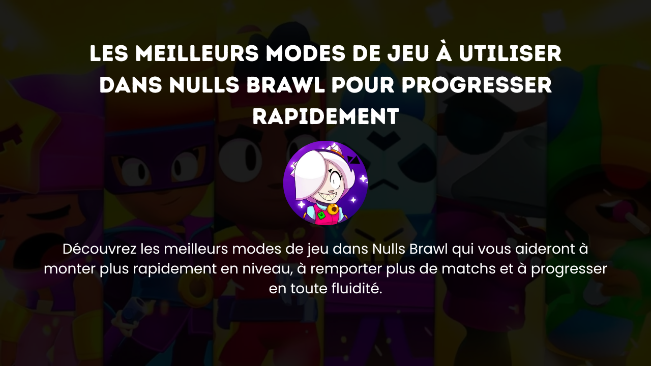 Les meilleurs modes de jeu dans Nulls Brawl pour progresser rapidement